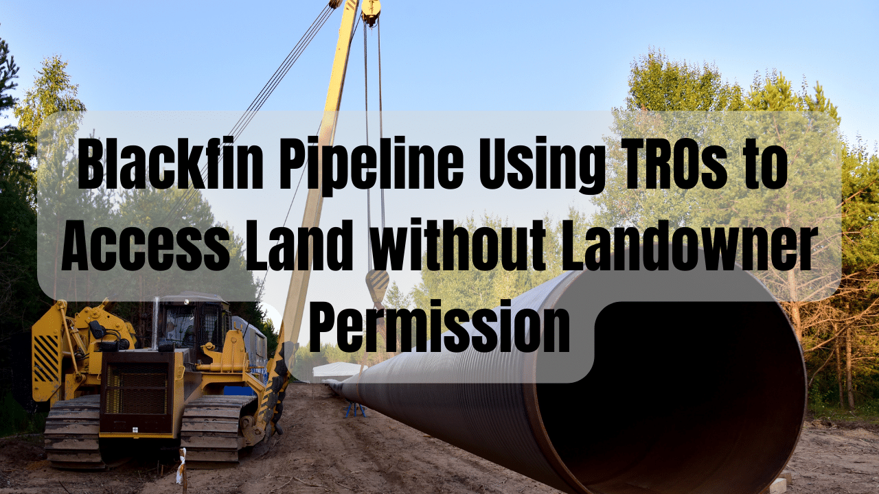 Blackfin Pipeline Using TROs to Access Land without Permission