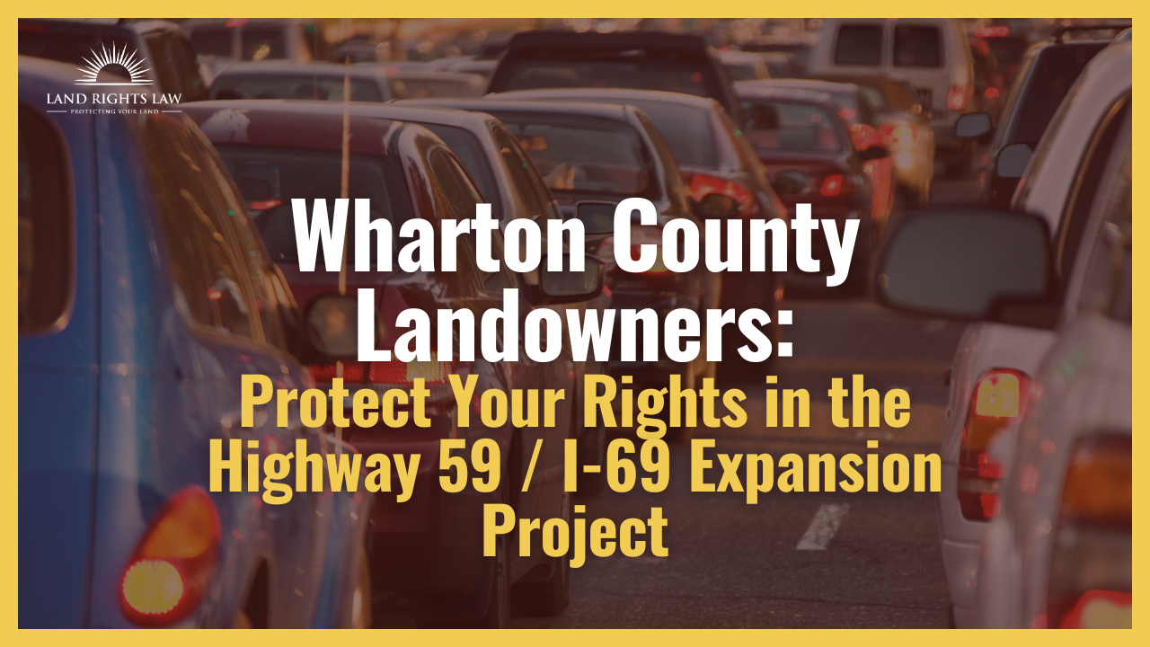Wharton County Landowners: Protect Your Rights in the Highway 59/I-69 ...