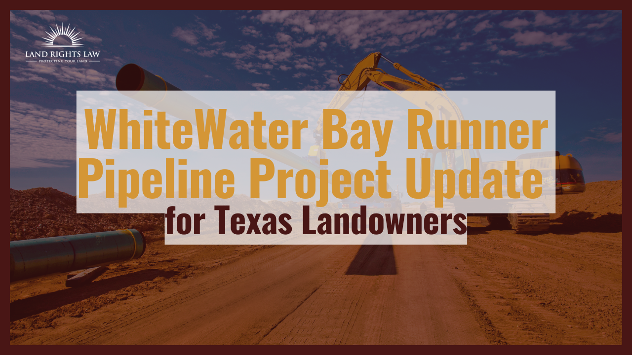 WhiteWater Bay Runner Pipeline Project Update - Texas Condemnation Rights